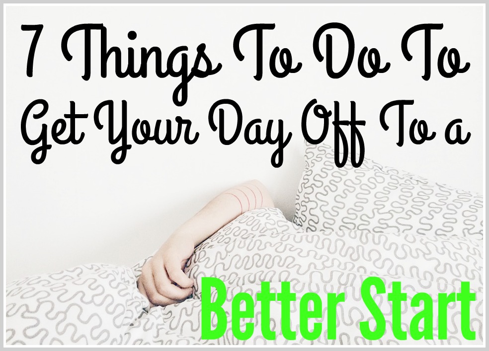 7 Things To Do To Get Your Day Off To a Better Start · Jenny in Neverland